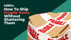 How To Ship Fragile Items Without Shattering Them